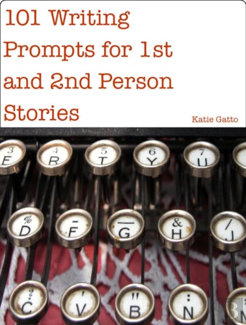 101 Writing Prompts For 1st And 2nd Person Stories, de Katie Gatto - eBook