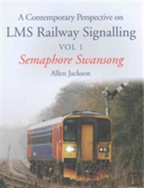 A Contemporary Perspective On Lms Railway Signalling Vol 1, Allen ...