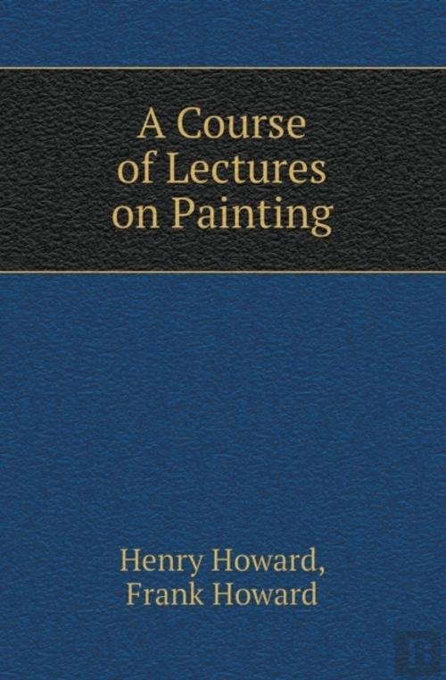 A Course Of Lectures On Painting, de Frank Howard, Henry, (Po Howard ...
