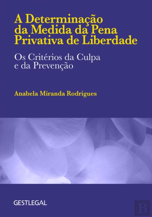 A Determinação da Medida da Pena Privativa de Liberdade, de Anabela ...