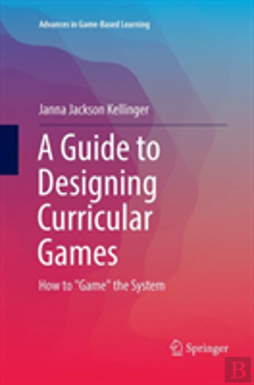 A Guide To Designing Curricular Games, Janna Jackson Kellinger - Livro ...