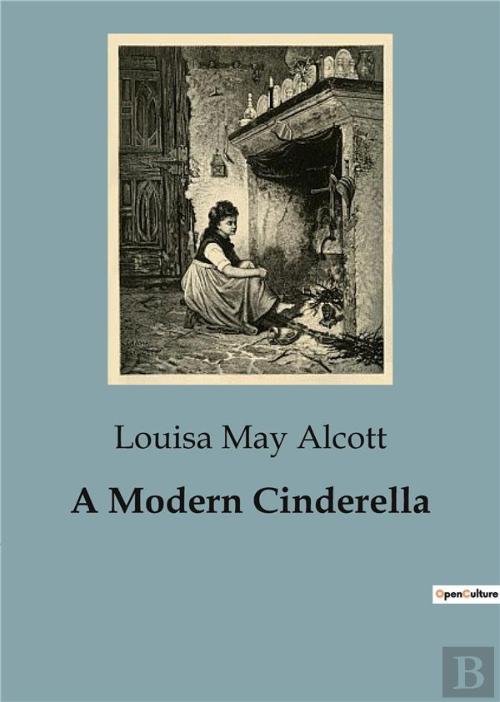 A Modern Cinderella, Louisa May Alcott - Livro - Bertrand