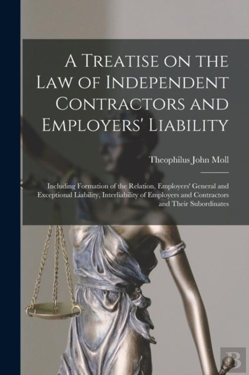 A Treatise On The Law Of Independent Contractors And Employers ...