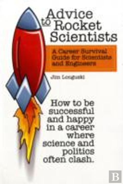 Advice To Rocket Scientists: A Career Survival Guide For Scientists And ...