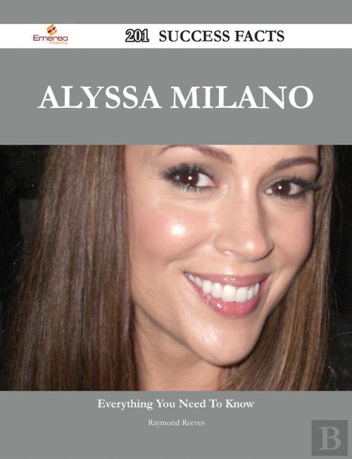 Alyssa Milano 201 Success Facts - Everything You Need To Know About ...