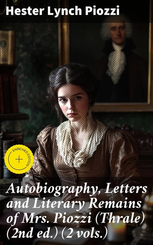 Autobiography, Letters And Literary Remains Of Mrs. Piozzi (Thrale ...