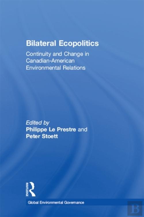 Bilateral Ecopolitics, de Peter Stoett, Philippe Le Prestre - eBook