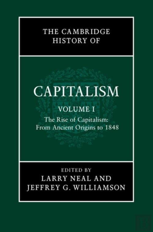 Cambridge History Of Capitalism: Volume 1, The Rise Of Capitalism: From ...