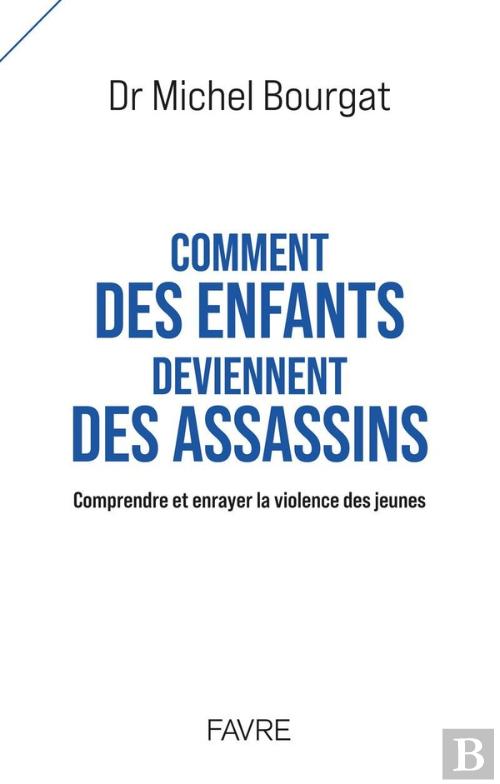 Comment Des Enfants Deviennent Des Assassins : Comprendre Et Enrayer La ...