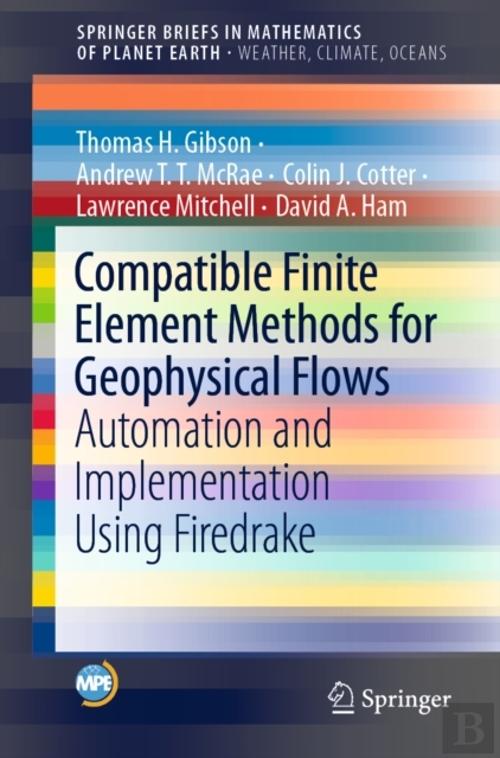 Compatible Finite Element Methods For Geophysical Flows, de Andrew T.T ...