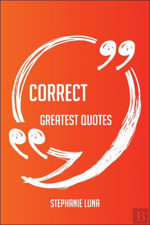 Correct Greatest Quotes - Quick, Short, Medium Or Long Quotes. Find The ...