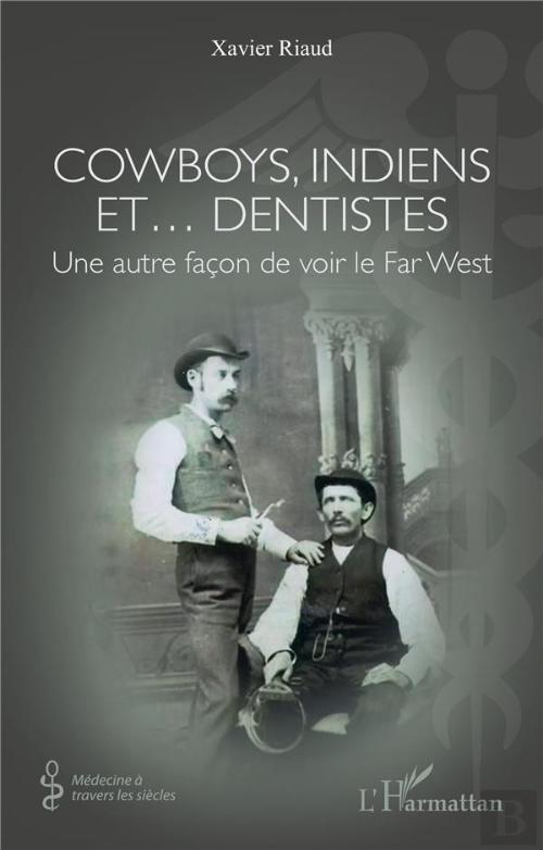 Cowboys, Indiens Et Dentistes - Une Autre Facon De Voir Le Far West ...