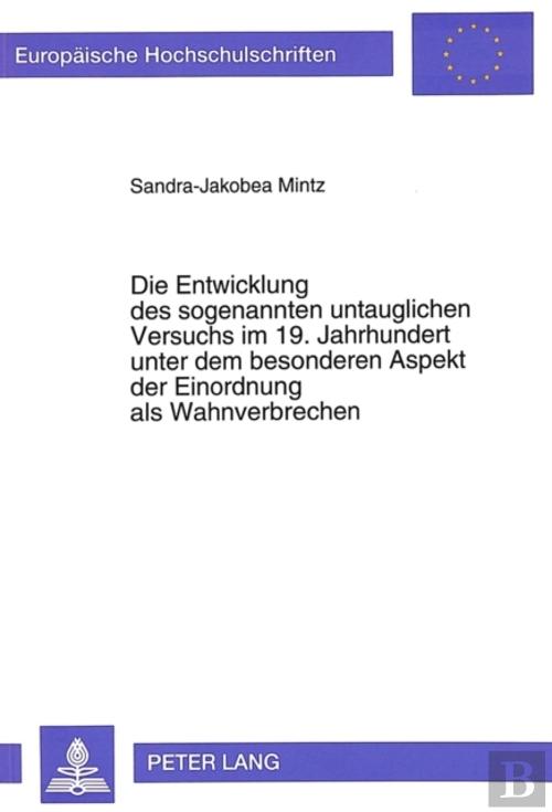 Die Entwicklung Des Sogenannten Untauglichen Versuchs Im 19 ...