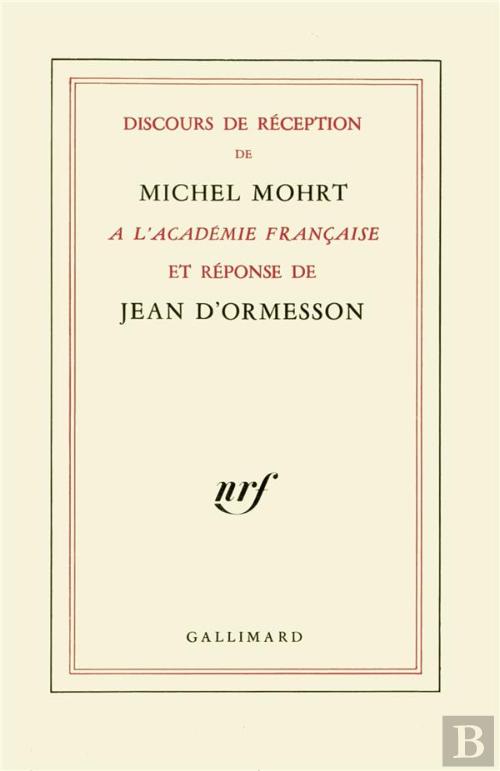 Discours De Réception De Michel Mohrt À L'Académie Française Et Réponse ...