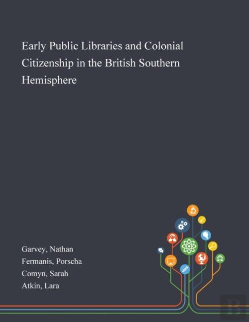 Early Public Libraries And Colonial Citizenship In The British Southern ...