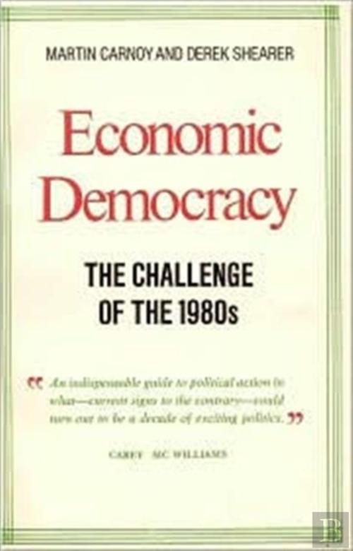 Economic Democracy: The Challenge Of The 1980'S, de Martin Carnoy ...