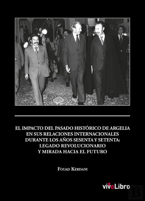El Impacto Del Pasado Histórico De Argelia En Sus Relaciones ...