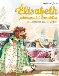 Elisabeth, Princesse À Versailles Tome 15 : Disparition Dans Les ...