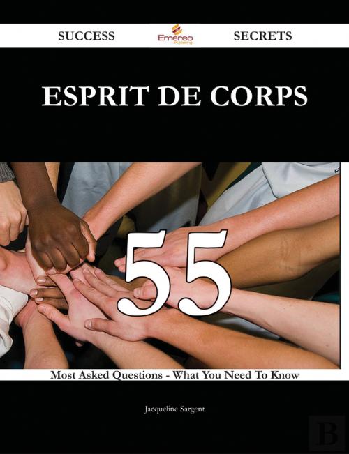 Esprit De Corps 55 Success Secrets - 55 Most Asked Questions On Esprit ...