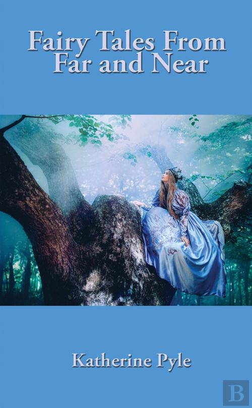Fairy Tales From Far And Near, Katherine Pyle - eBook - Bertrand