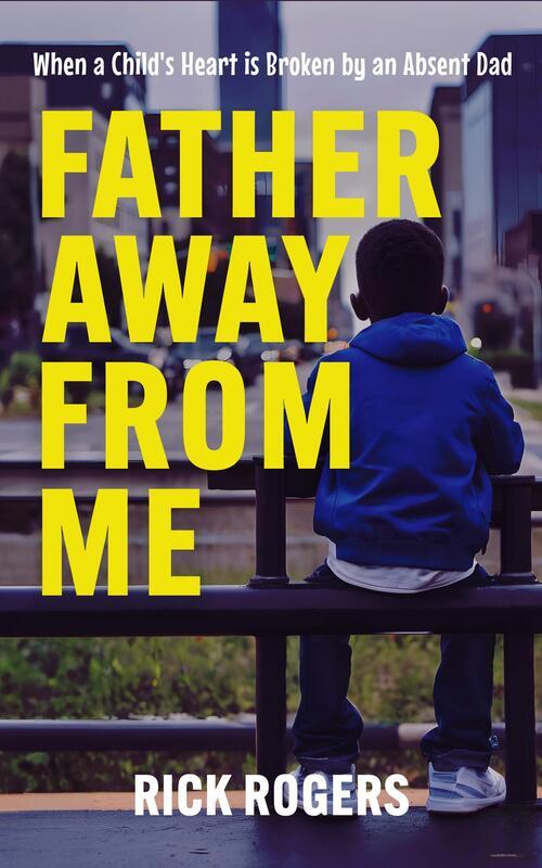 Father Away From Me: When A Child'S Heart Is Broken By An Absent Dad ...