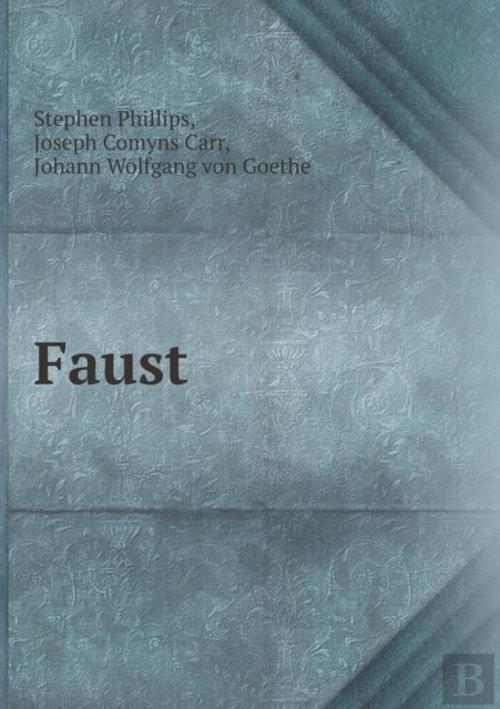 Faust, de Joseph Comyns Carr, Johann Wolfgang Goethe, Professor Stephen ...