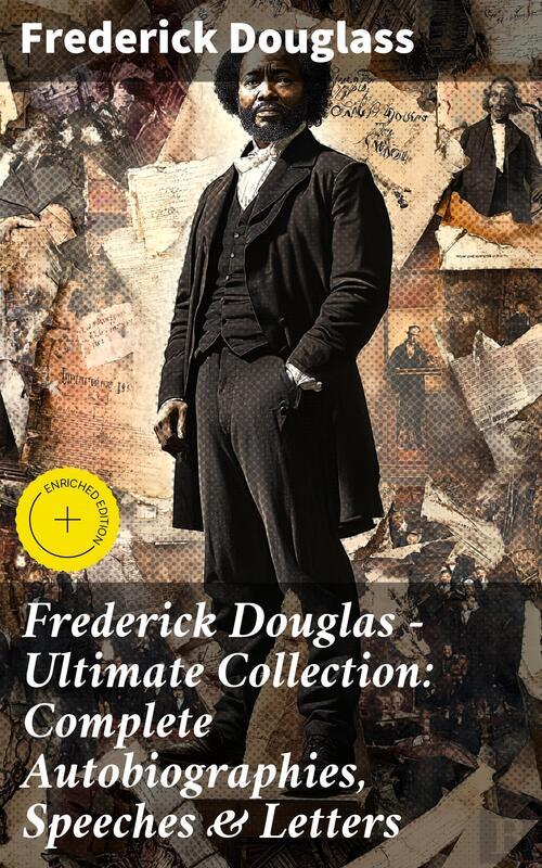 Frederick Douglas - Ultimate Collection: Complete Autobiographies ...