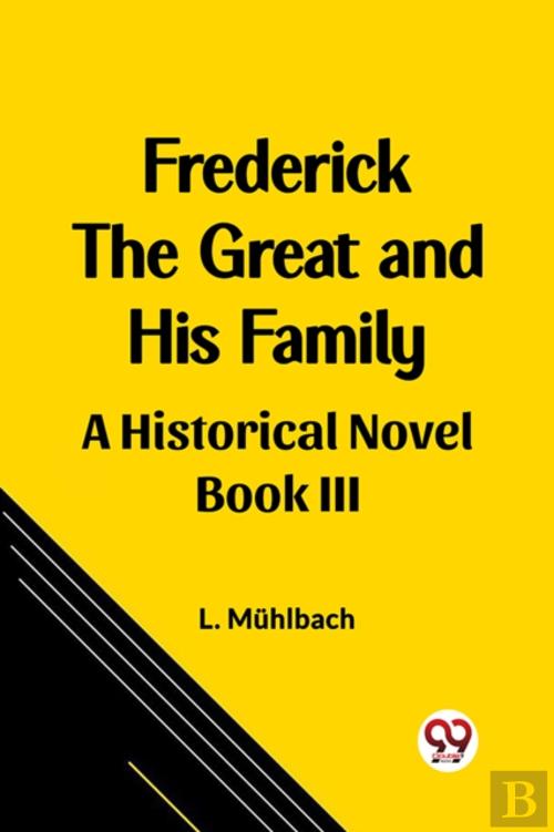 Frederick The Great And His Family A Historical Novel Book Iii, de - Livro