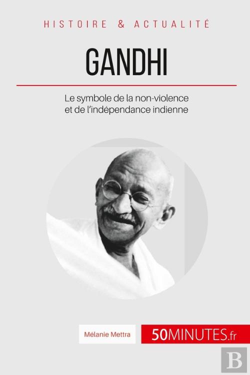 Gandhi : Le Symbole De La Non-Violence Et De L'Indépendance Indienne ...