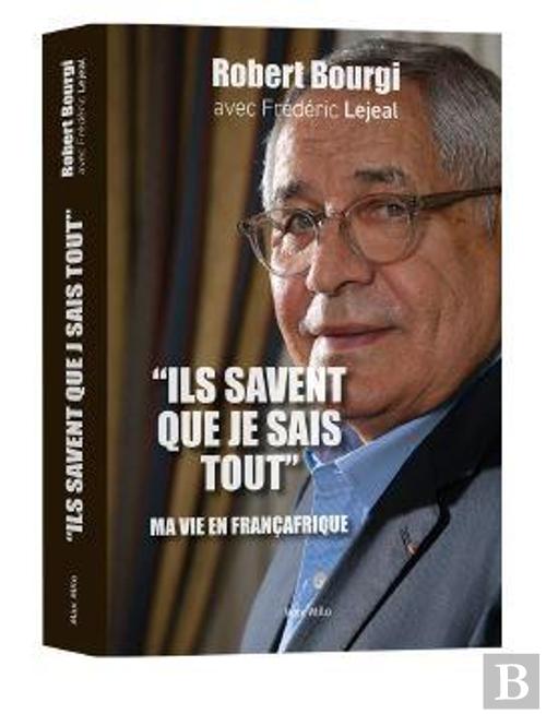 Ils Savent Que Je Sais Tout : Ma Vie En Francafrique, Robert Bourgi ...