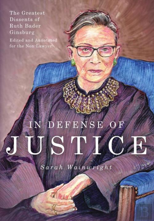 In Defense Of Justice: The Greatest Dissents Of Ruth Bader Ginsburg, de ...