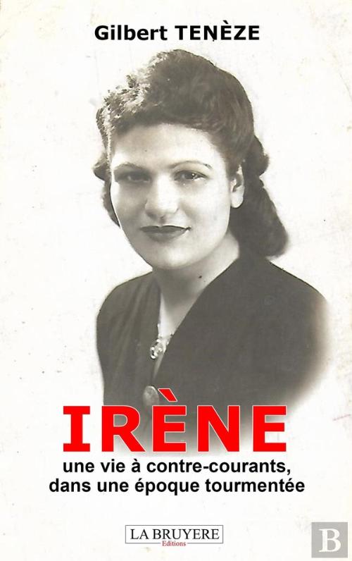 Irène : Une Vie À Contre-Courants, Dans Une Époque Tourmentée, de ...