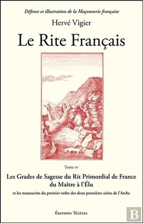 Le Rite Français Tome 4 ; Les Grades De Sagesse Du Rit Primordial De ...