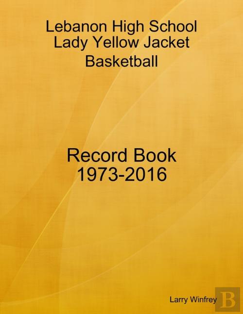 Lebanon High School; Lady Yellow Jacket Basketball; Record Book; 1973 ...
