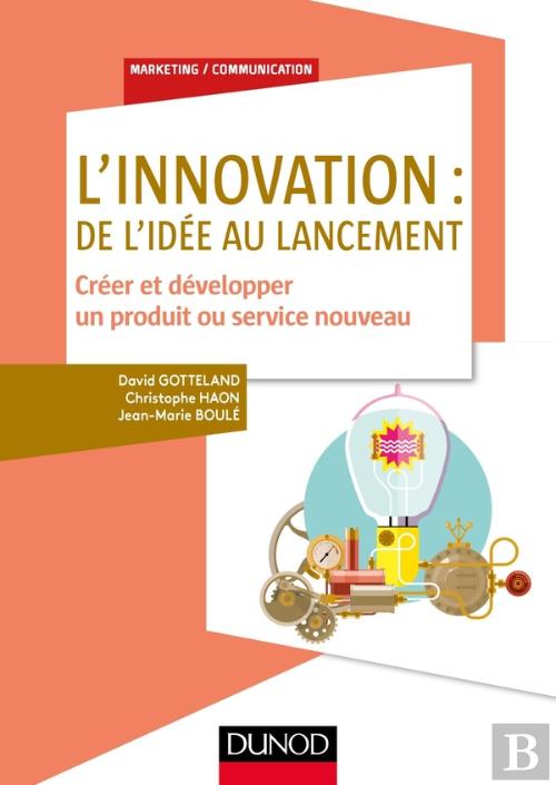 L'Innovation : De L'Idée Au Lancement ; Comment Créer Et Développer Un ...