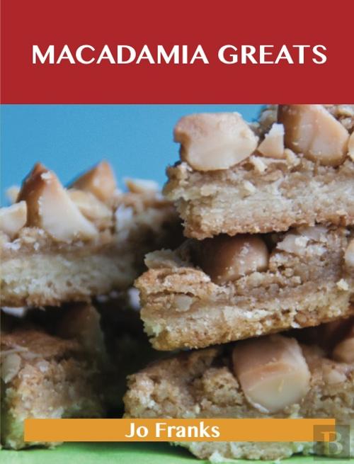 Macadamia Greats: Delicious Macadamia Recipes, The Top 94 Macadamia ...