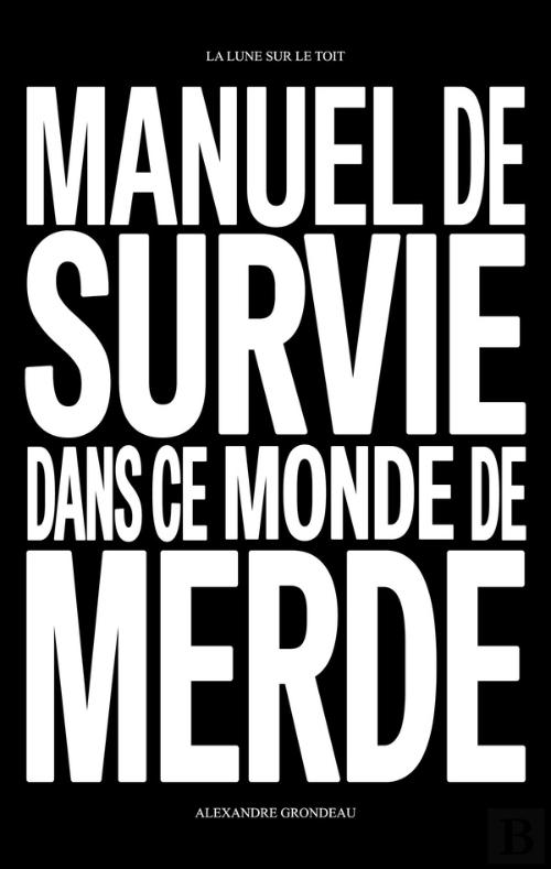 Manuel De Survie Dans Ce Monde De Merde : Et D'Autres Choses Sur La ...