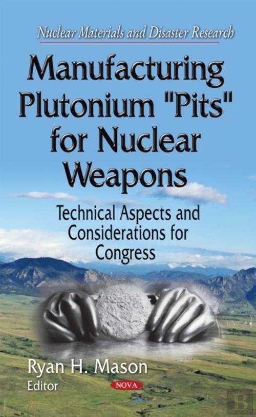 Manufacturing Plutonium 'Pits' For Nuclear Weapons, de - eBook