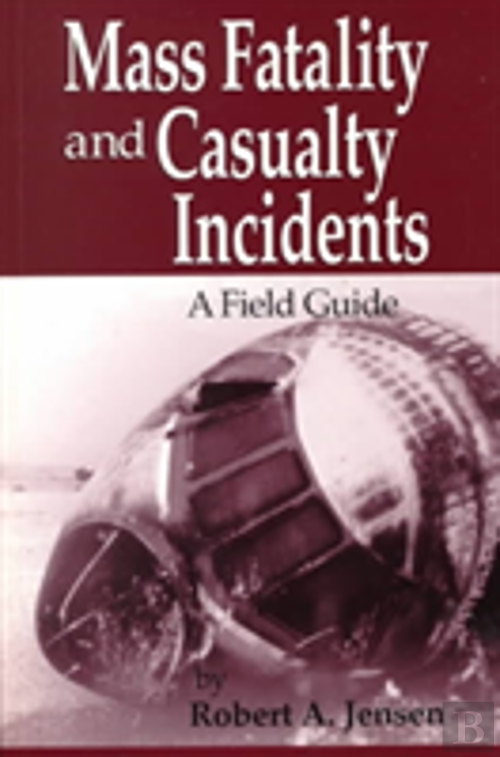 Mass Fatality And Casualty Incidents, de Robert A. (Kenyon ...
