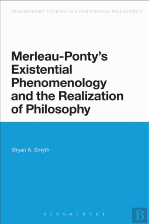 Merleau-Ponty'S Existential Phenomenology And The Realization Of ...