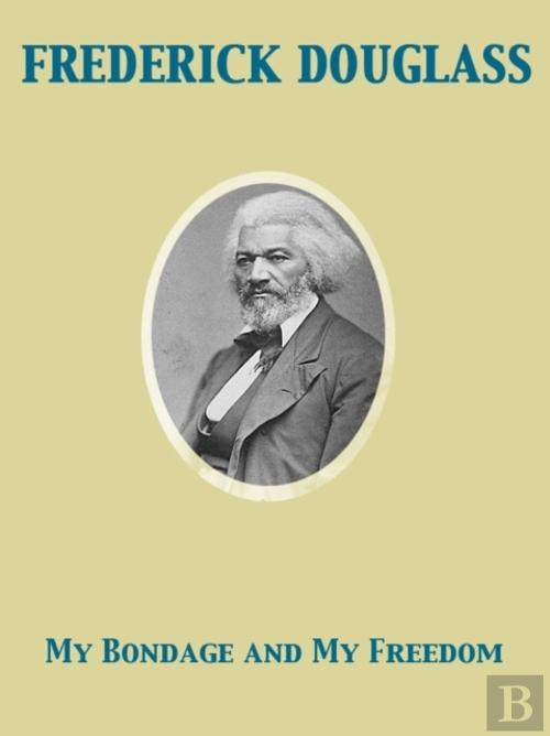 My Bondage And My Freedom, Frederick Douglass - eBook - Bertrand