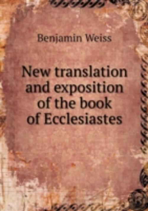 New Translation And Exposition Of The Book Of Ecclesiastes, Benjamin ...