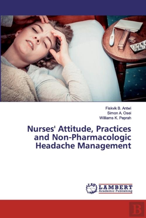 Nurses' Attitude, Practices And Non-Pharmacologic Headache Management ...