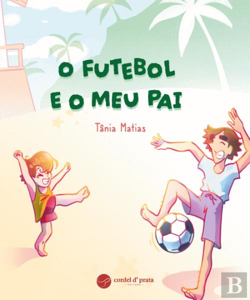 O Futebol e o Meu Pai, de Tânia Matias - Livro