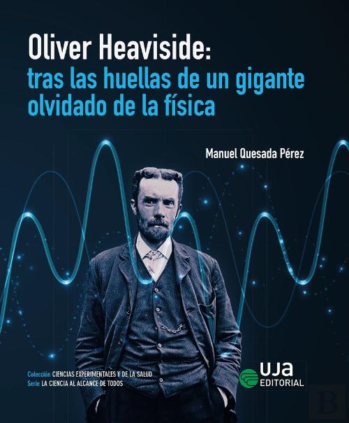 Oliver Heaviside: Tras Las Huellas De Un Gigante Olvidado De La Fisica ...