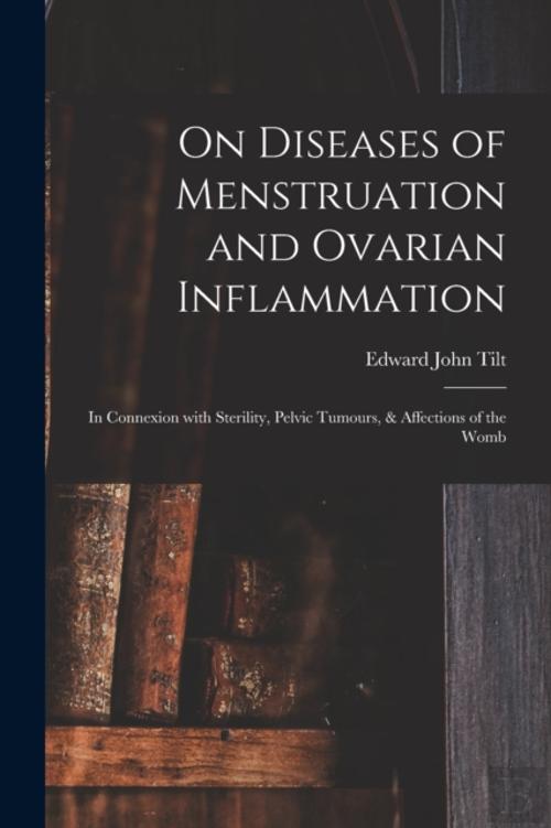 On Diseases Of Menstruation And Ovarian, de Edward John 18 Tilt - Livro