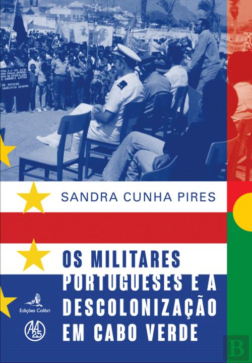 Os Militares Portugueses e a Descolonização em Cabo Verde, de Sandra ...