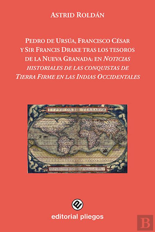 Pedro De Ursua Francisco Cesar Y Sir Francis Drake Tras Tes, Astrid ...