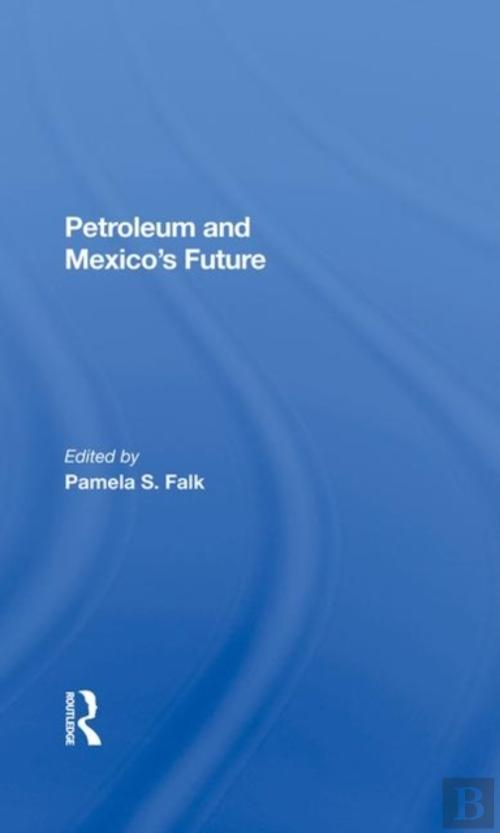 Petroleum And Mexico'S Future, Pamela S Falk - Livro - Bertrand