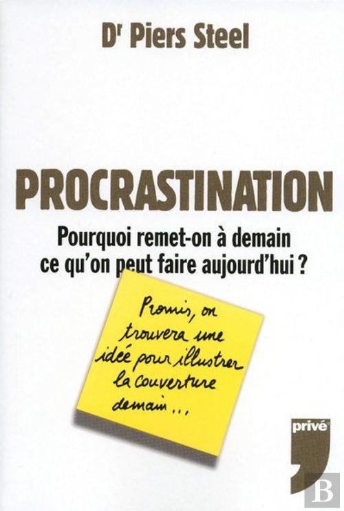 Procrastination Pourquoi Remettre A Demain Ce Qu'On Peut Faire Aujourd ...